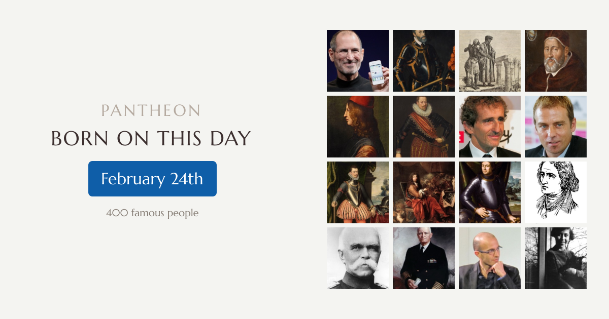 Famous Birthdays on February 24th | Who Was Born Today? | Pantheon