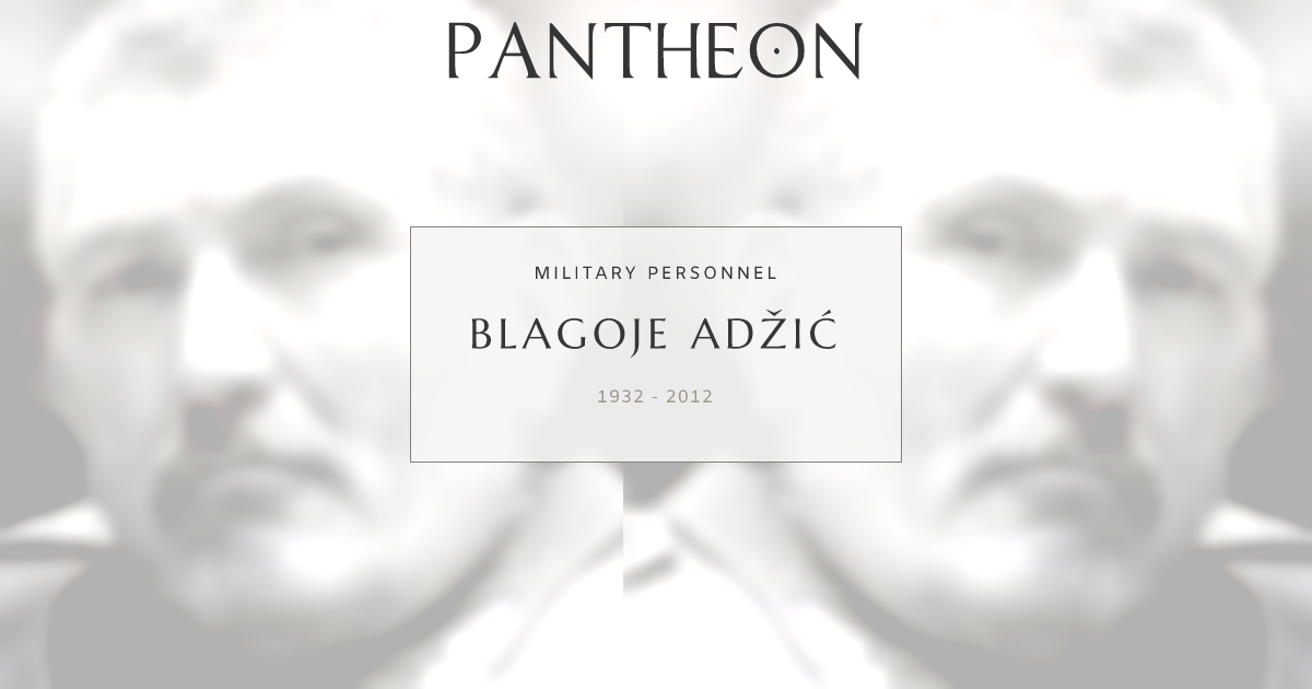 Blagoje Adžić Biography | Pantheon