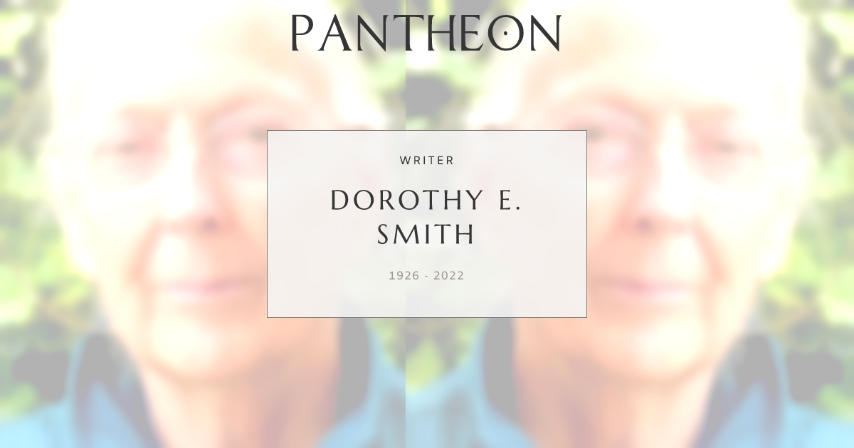 Dorothy E. Smith Biography | Pantheon