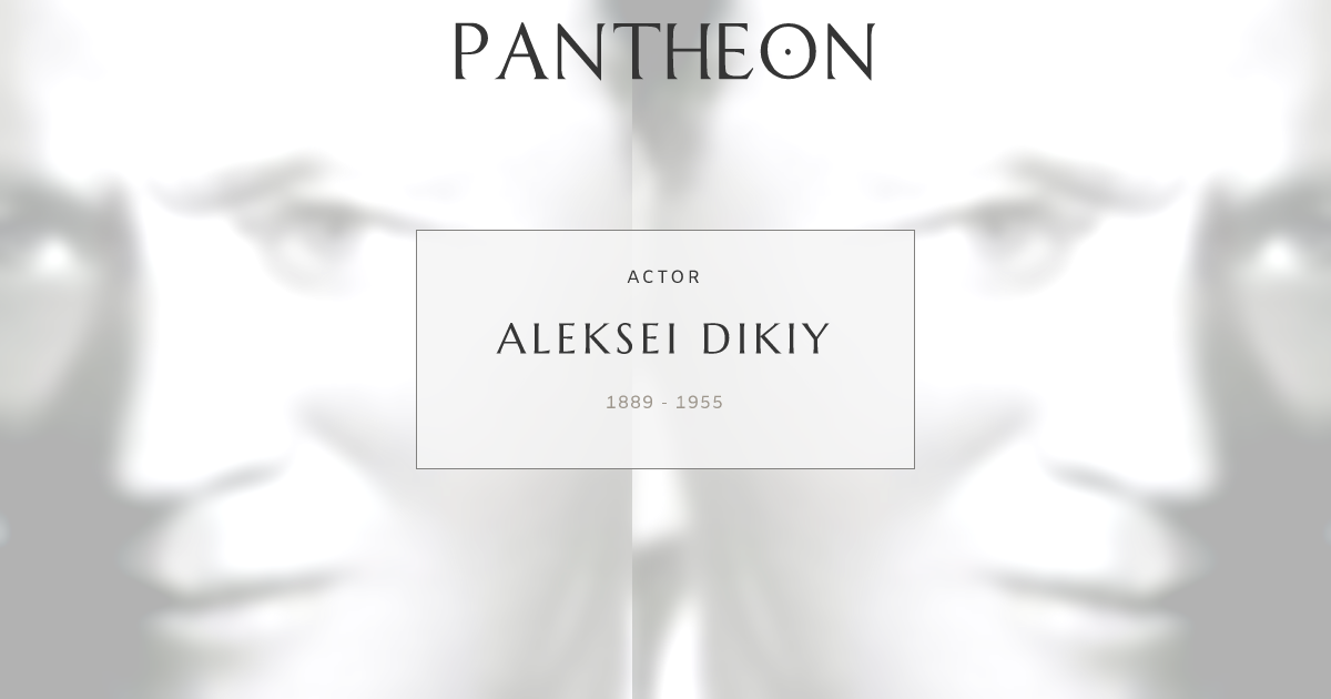 Aleksei Dikiy Biography | Pantheon