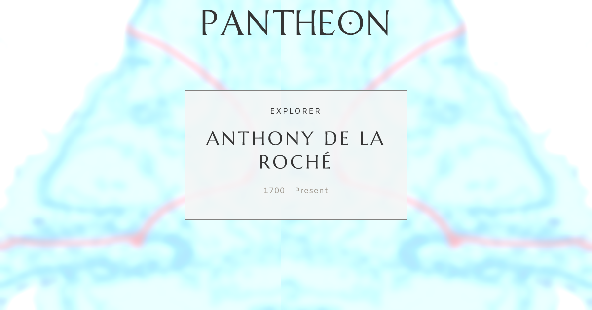 Anthony de la Roché Biography | Pantheon