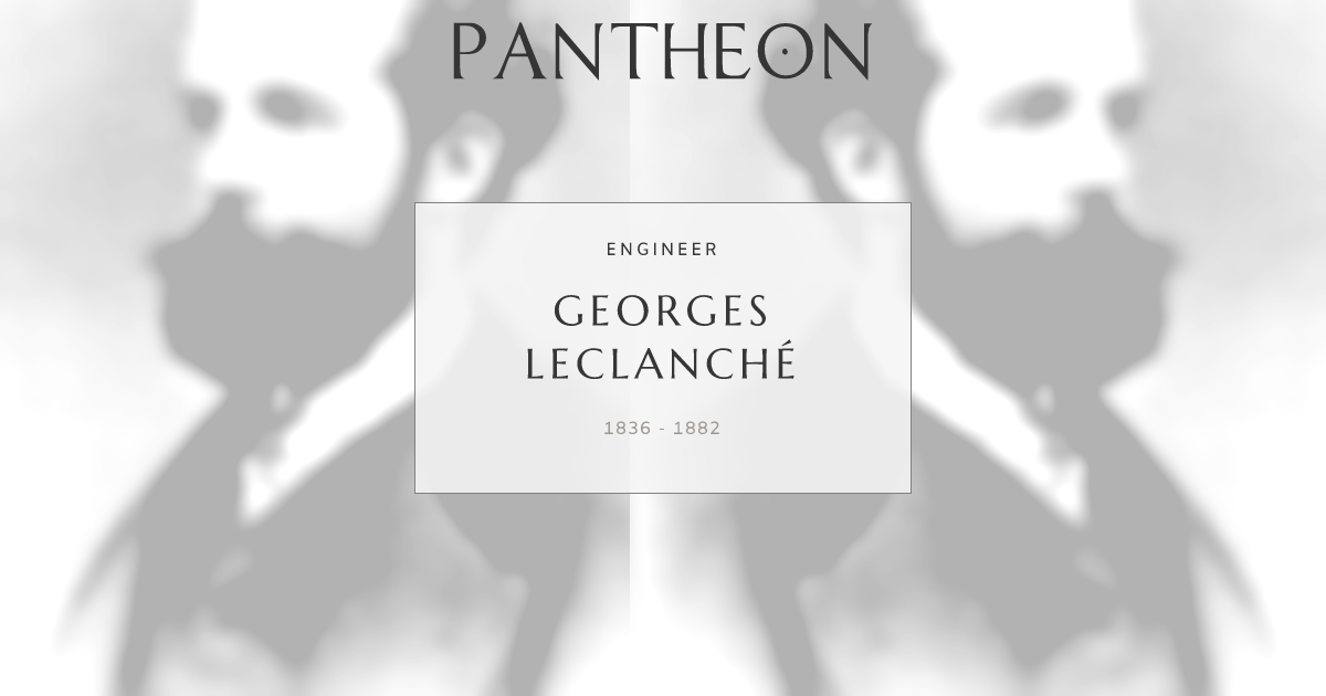 Georges Leclanché Biography | Pantheon