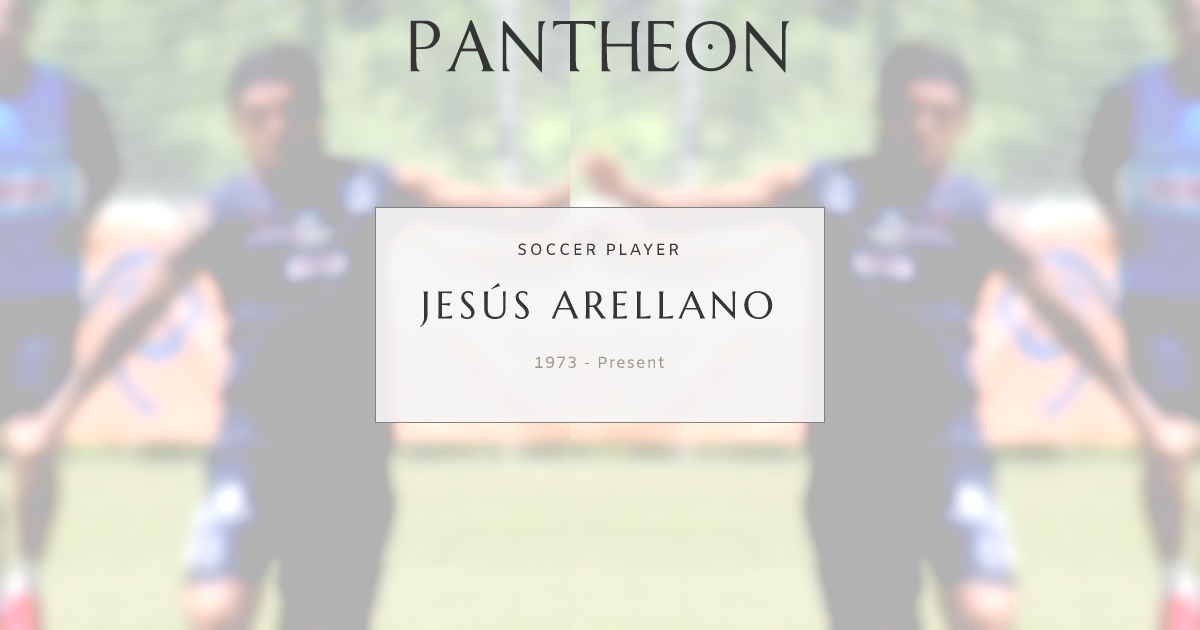Jesús Arellano Biography | Pantheon