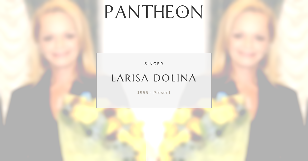 Larisa Dolina Biography | Pantheon