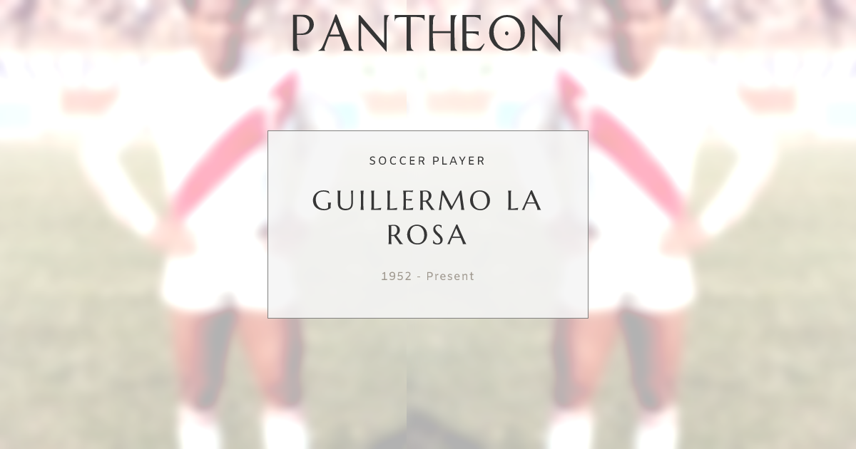 Guillermo La Rosa Biography | Pantheon