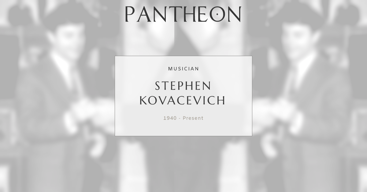 Stephen Kovacevich Biography | Pantheon