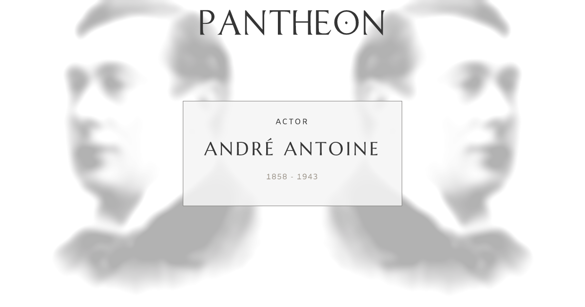 André Antoine Biography | Pantheon