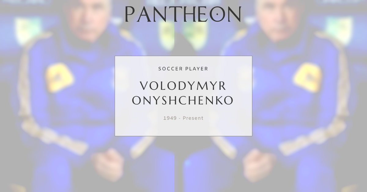 Volodymyr Onyshchenko Biography | Pantheon