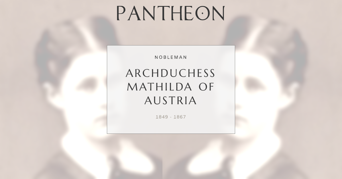 Archduchess Mathilda of Austria Biography | Pantheon