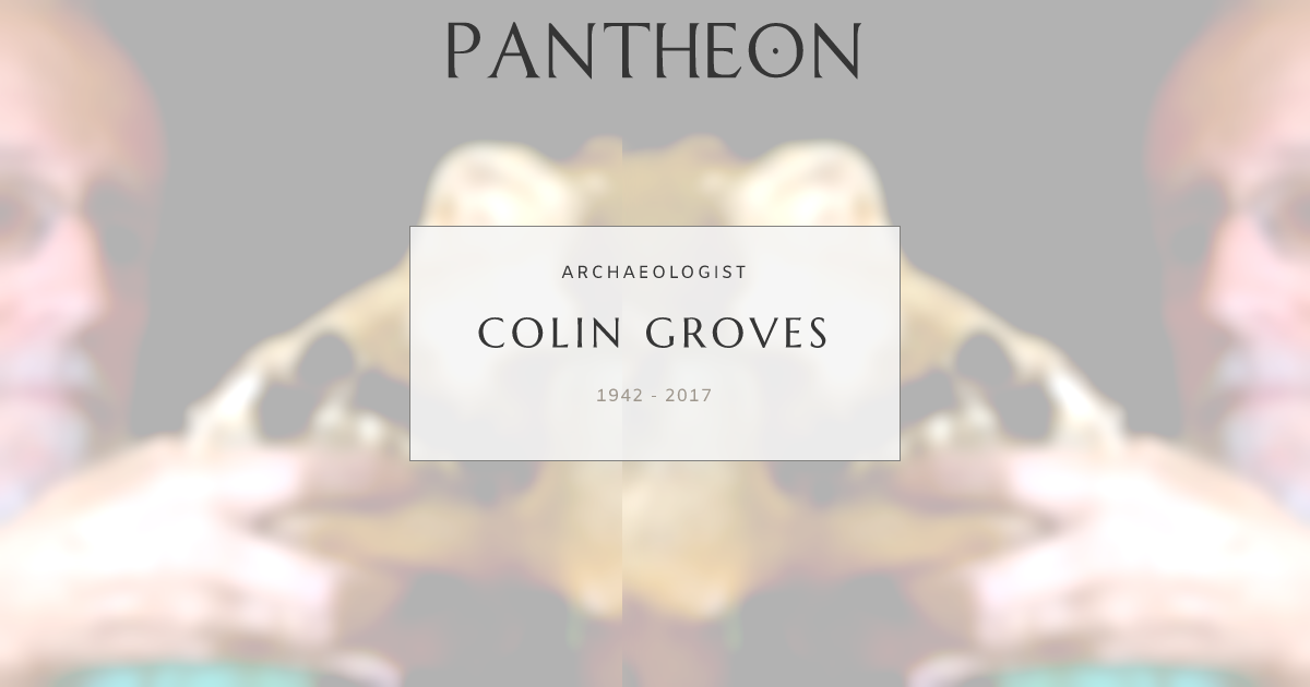 Colin Groves Biography | Pantheon