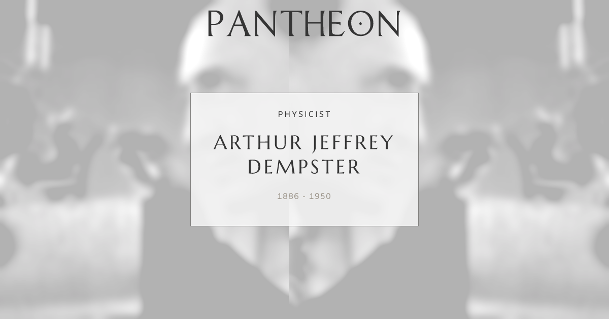Arthur Jeffrey Dempster Biography | Pantheon