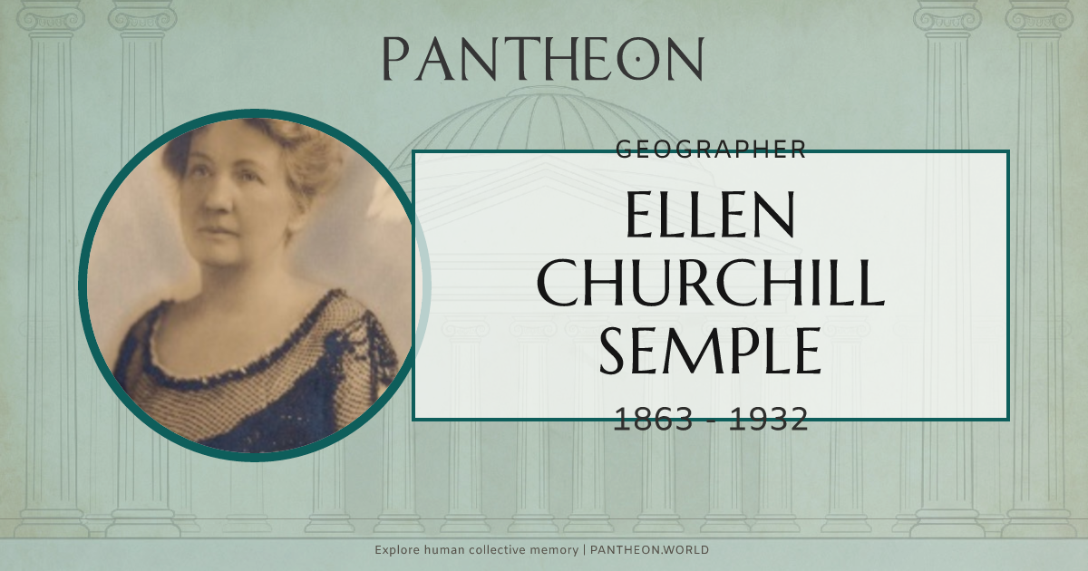Ellen Churchill Semple Biography | Pantheon