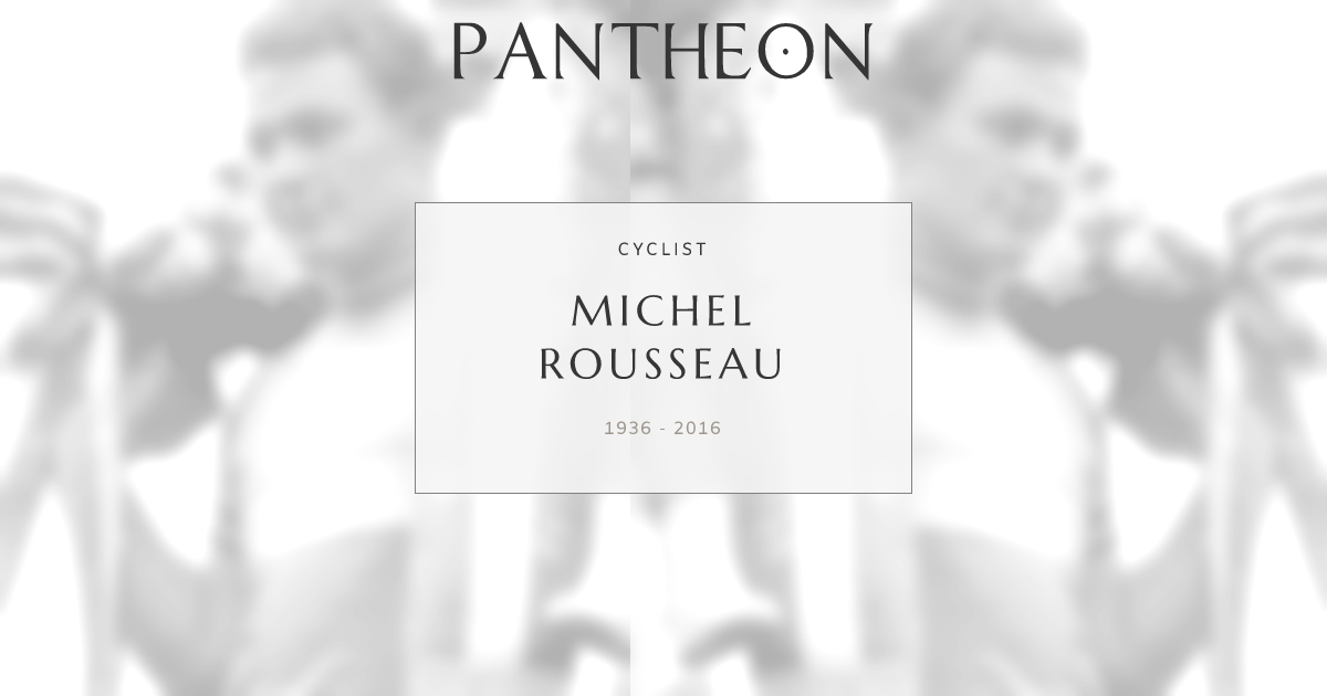 Michel Rousseau Biography | Pantheon