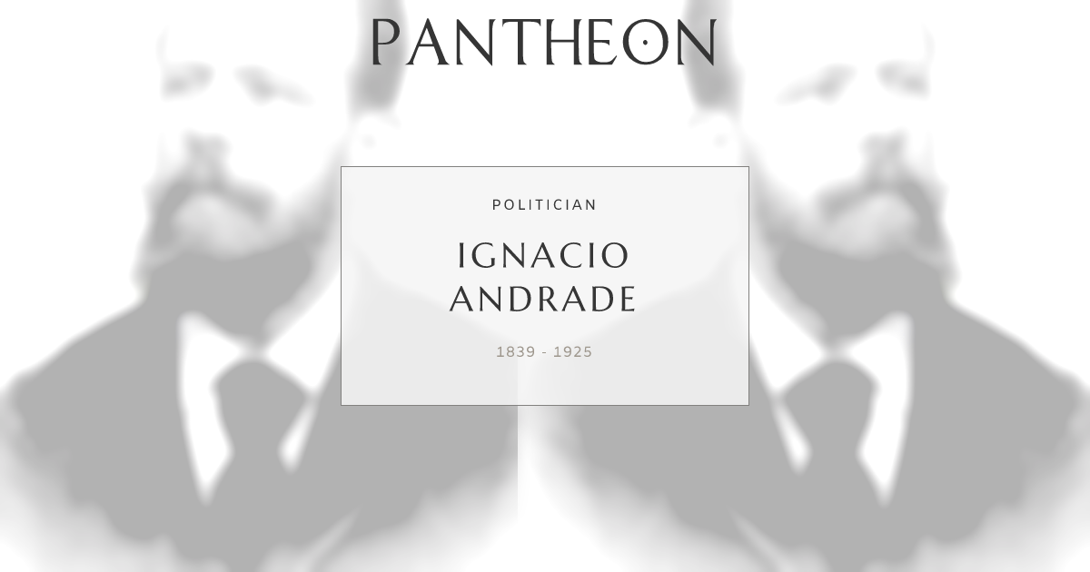 Ignacio Andrade Biography | Pantheon