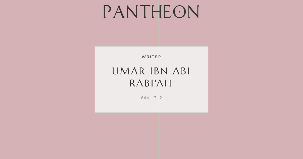 Umar ibn Abi Rabi'ah Biography | Pantheon