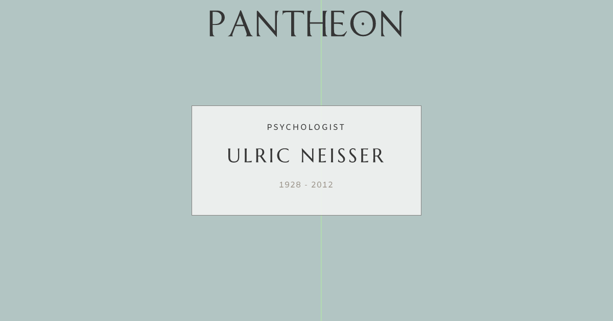 Ulric Neisser Biography | Pantheon