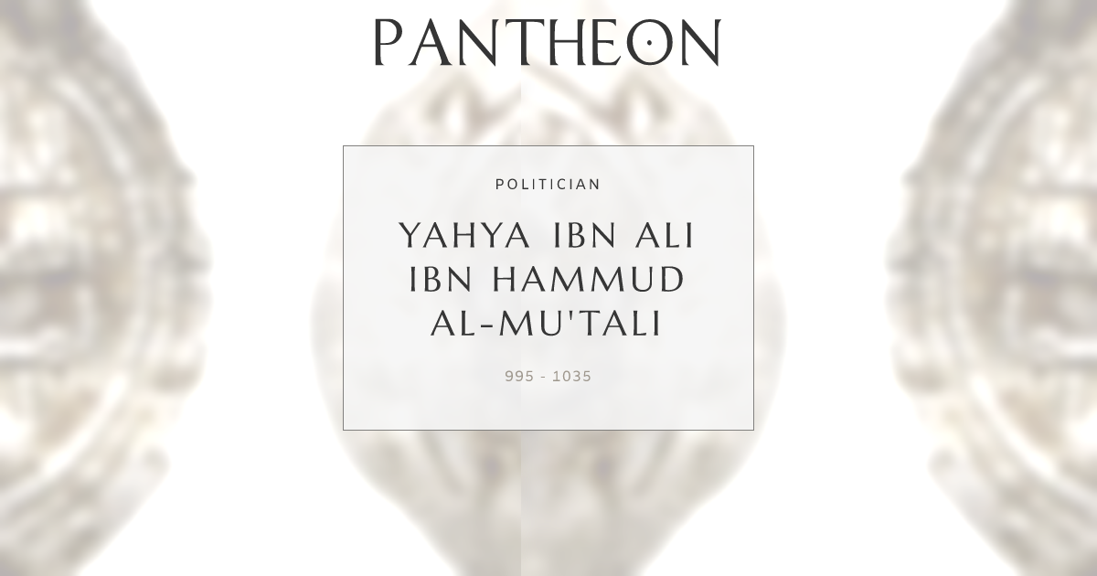 Yahya ibn Ali ibn Hammud al-Mu'tali Biography | Pantheon