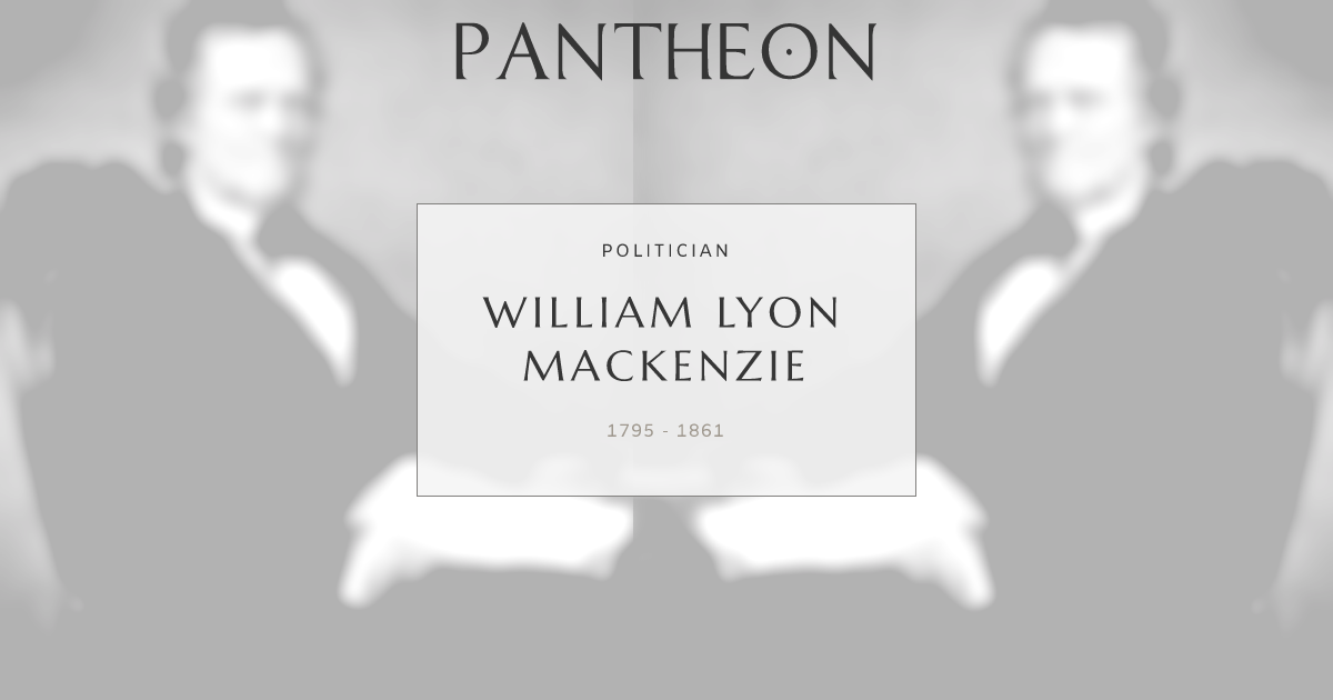 William Lyon Mackenzie Biography | Pantheon