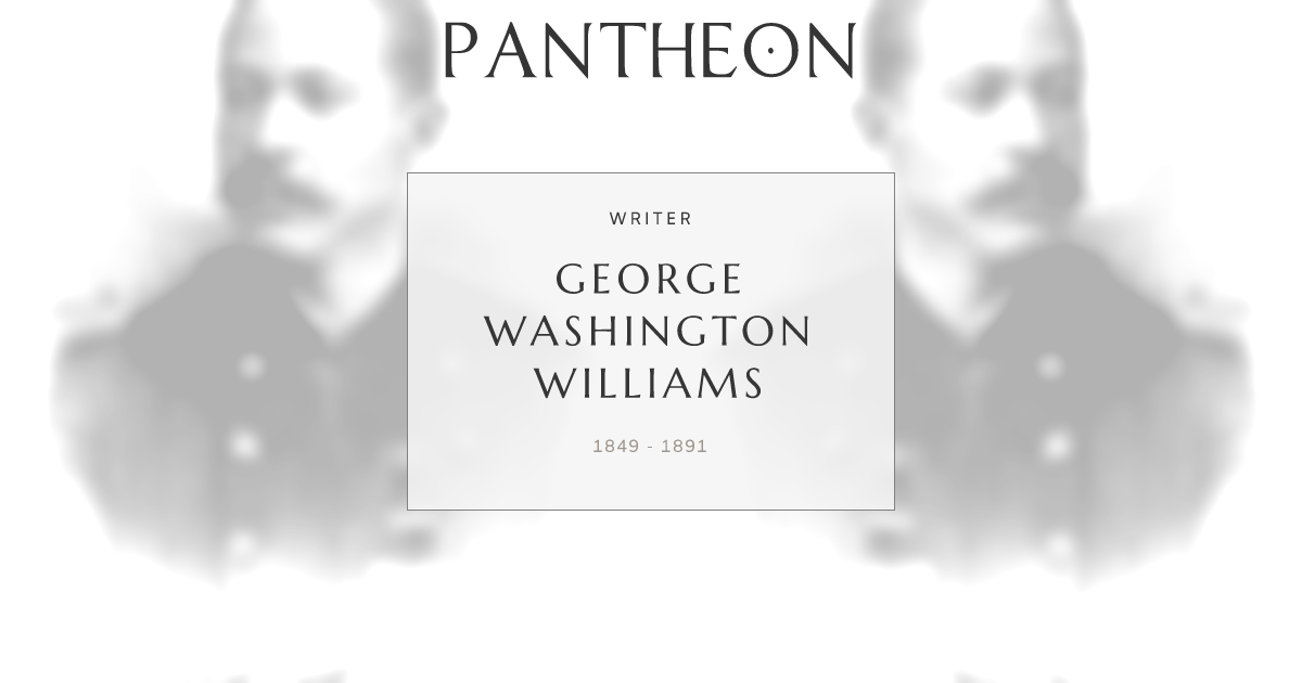 George Washington Williams Biography | Pantheon