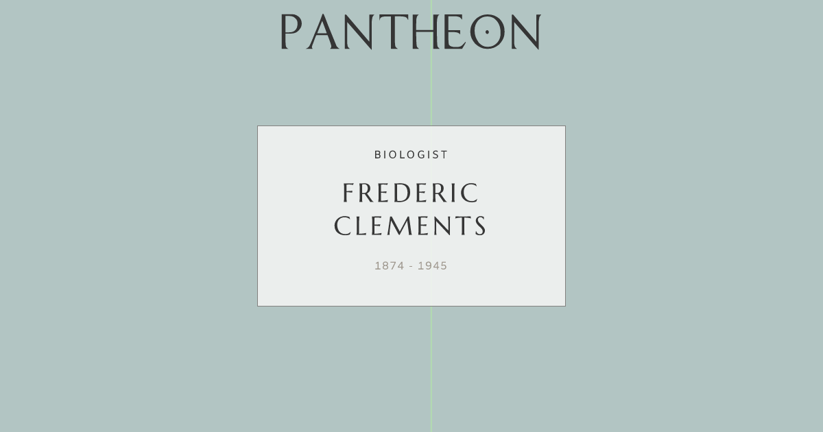 Frederic Clements Biography | Pantheon