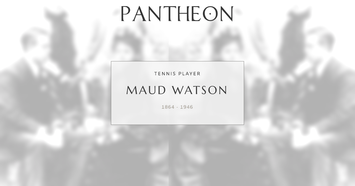 Maud Watson Biography | Pantheon