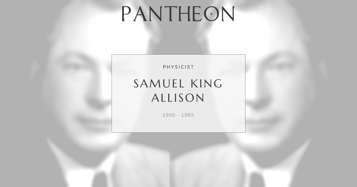 Samuel King Allison Biography | Pantheon