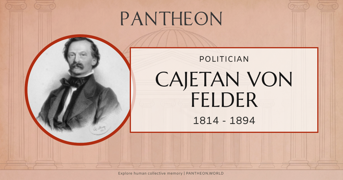 Cajetan von Felder Biography | Pantheon