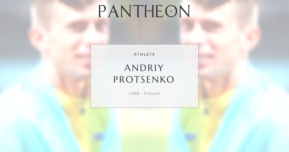 Andriy Protsenko Biography | Pantheon