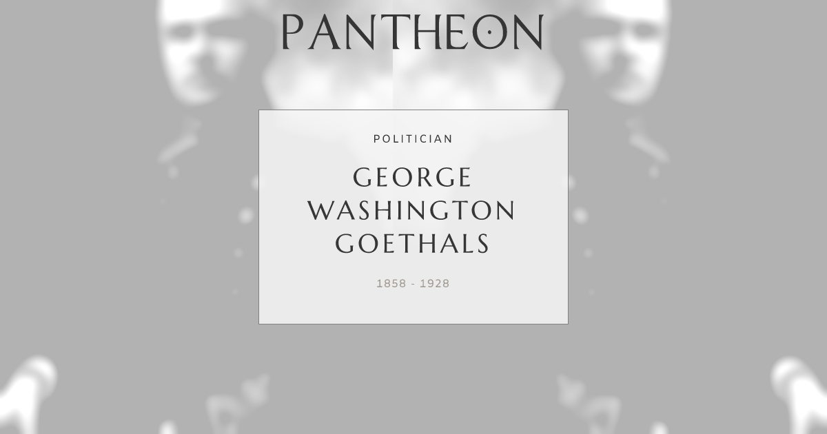George Washington Goethals Biography | Pantheon