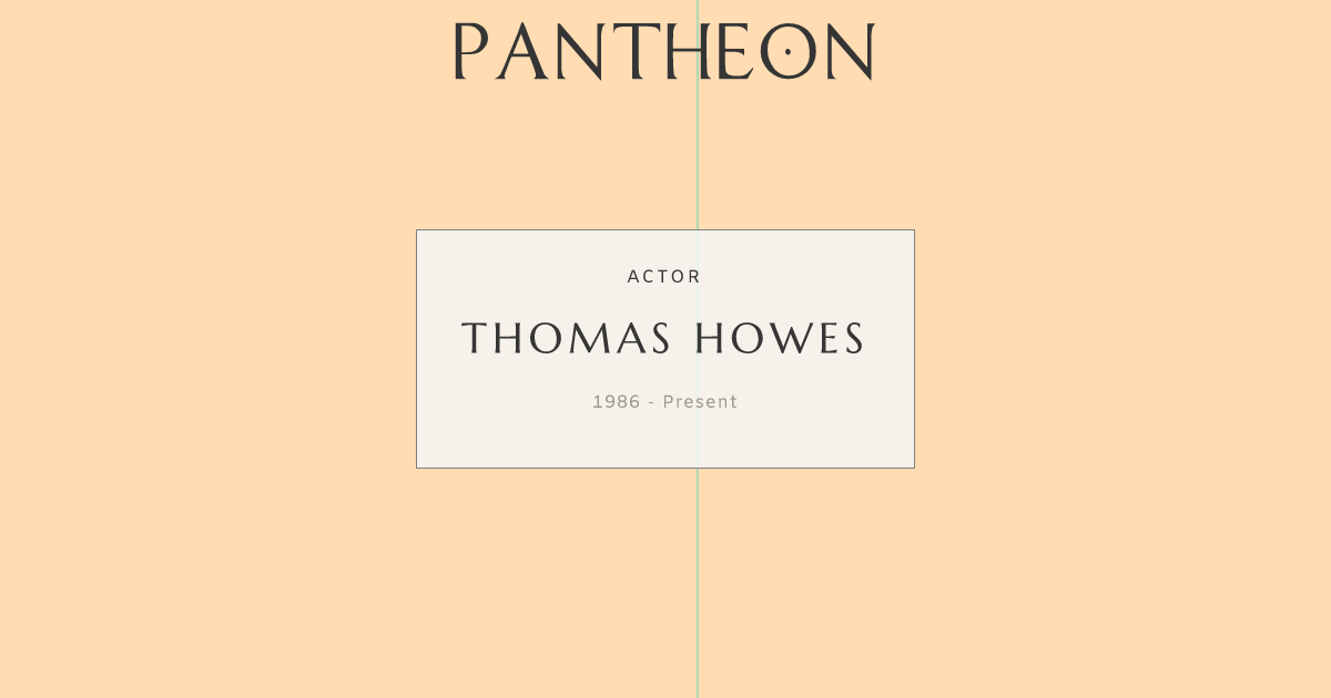 Thomas Howes Biography | Pantheon