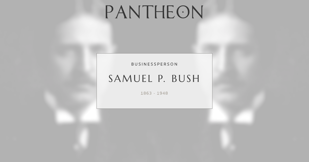 Samuel P. Bush Biography | Pantheon