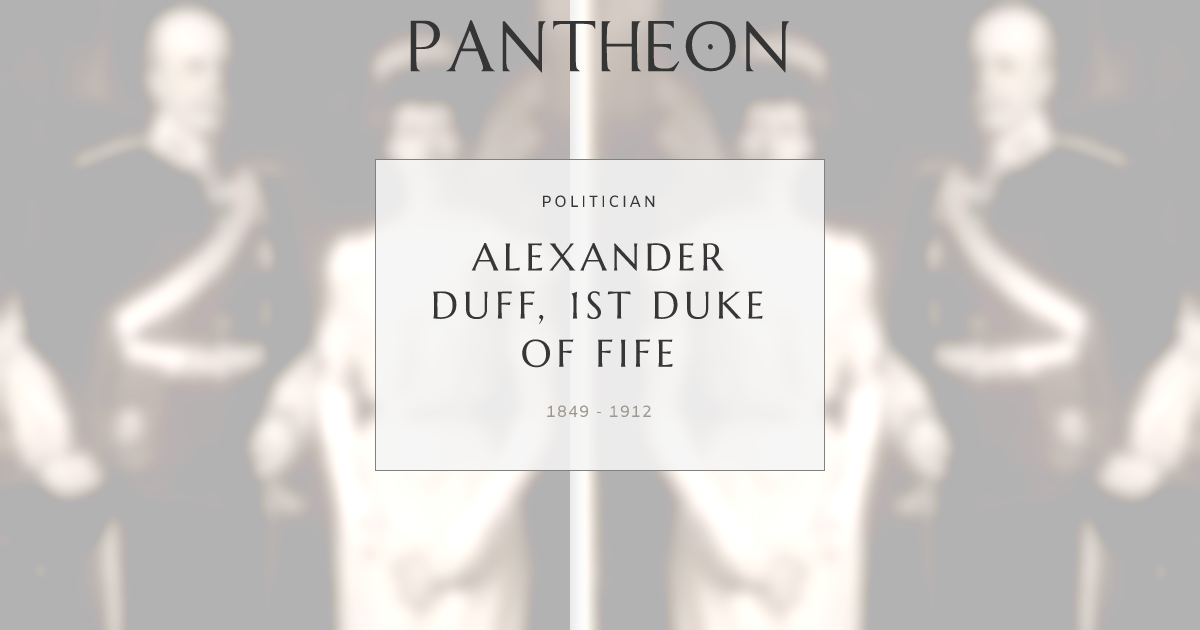 Alexander Duff, 1st Duke of Fife Biography | Pantheon