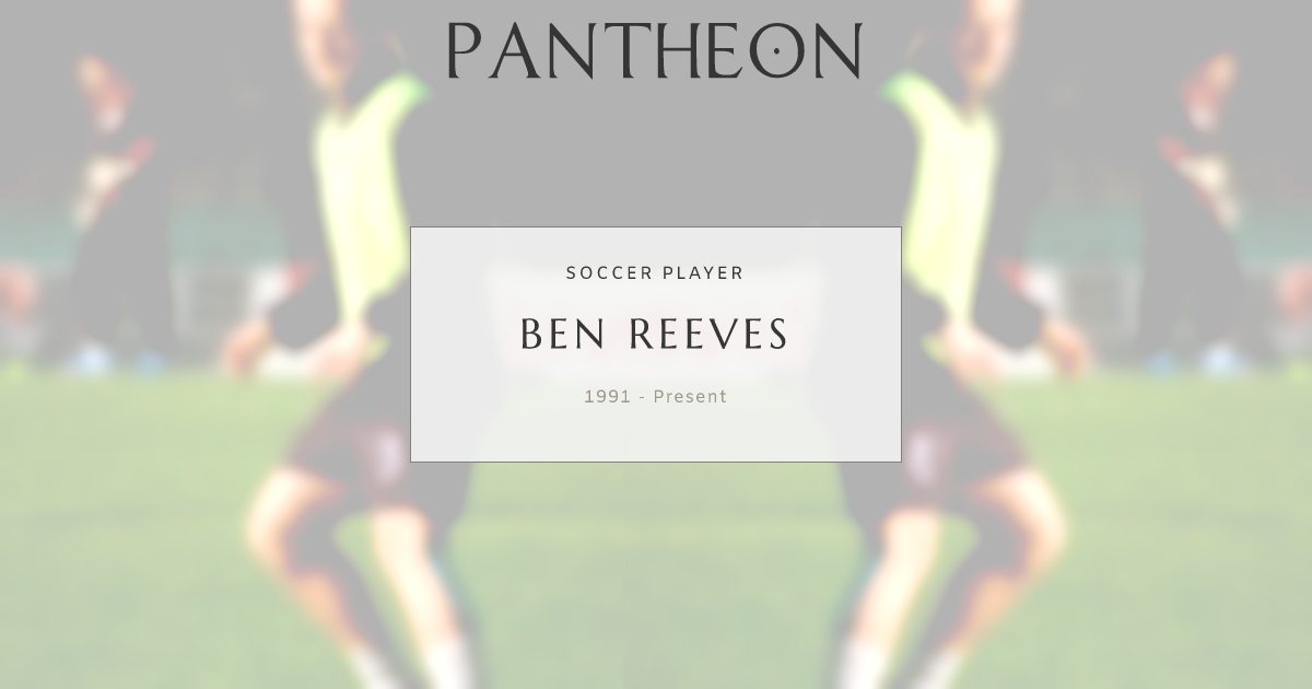 Ben Reeves Biography | Pantheon
