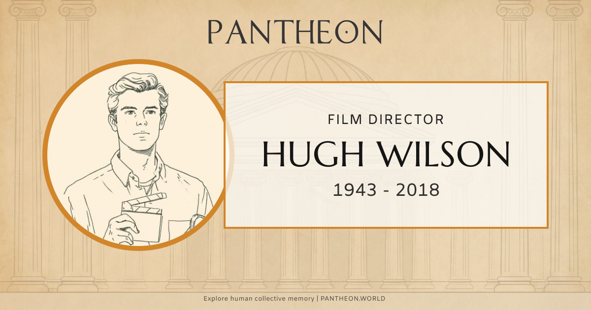 Hugh Wilson Biography | Pantheon