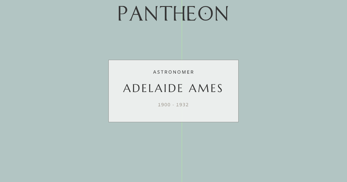 Adelaide Ames Biography | Pantheon