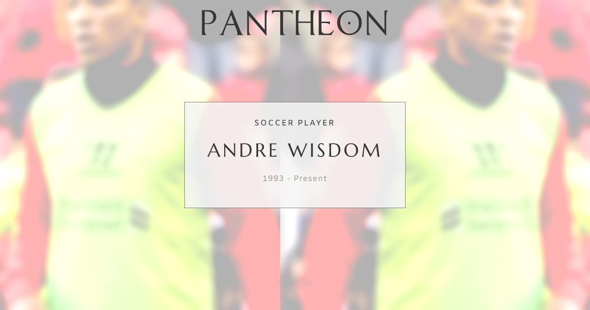 Andre Wisdom Biography | Pantheon