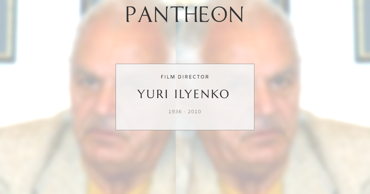 Yuri Ilyenko Biography | Pantheon