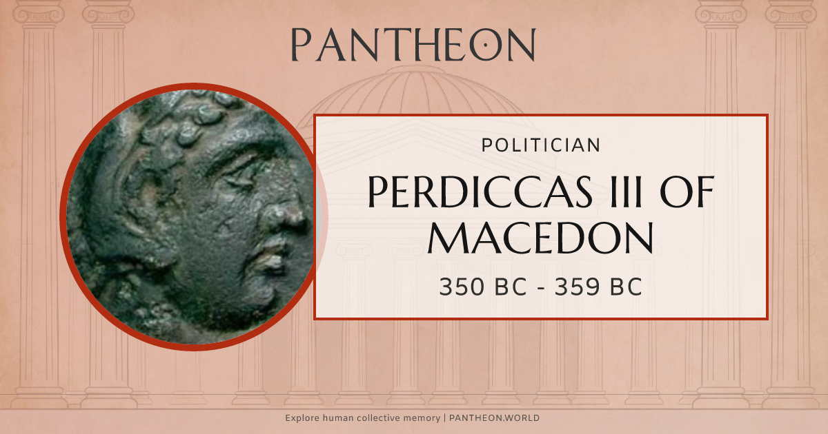 Perdiccas III of Macedon Biography | Pantheon