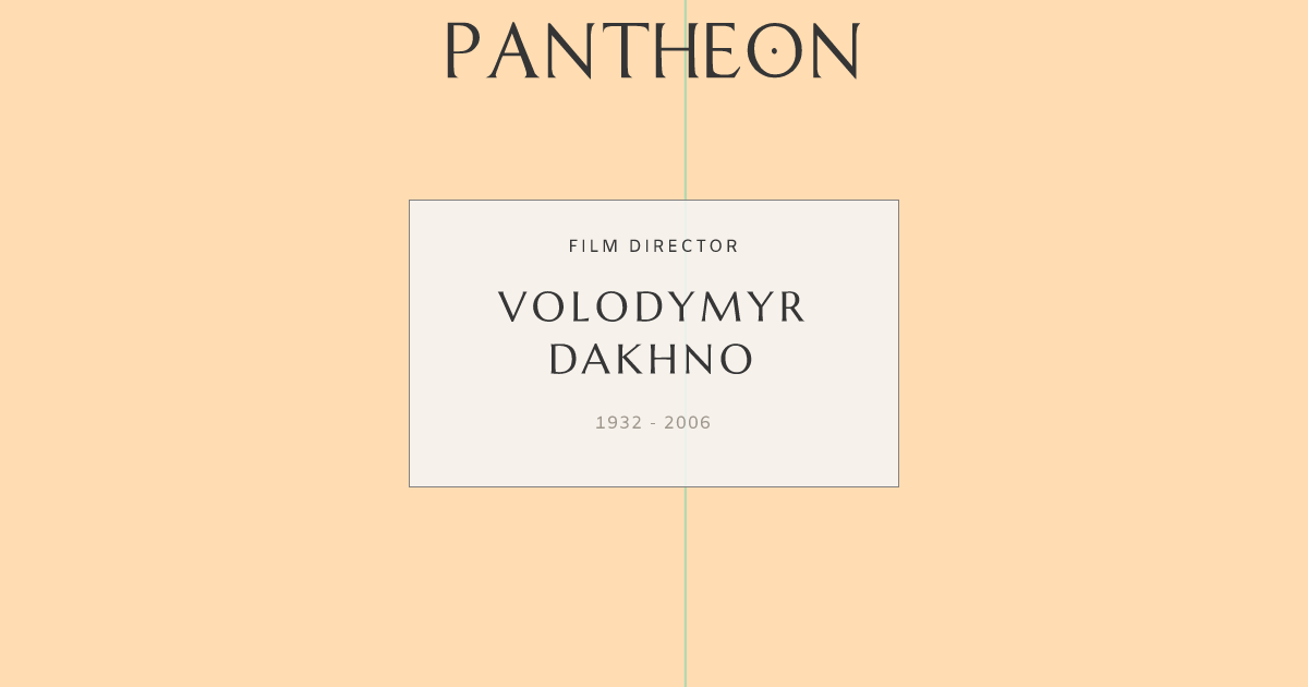 Volodymyr Dakhno Biography | Pantheon