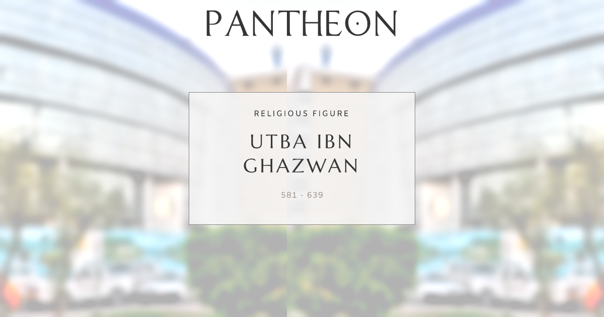 Utba ibn Ghazwan Biography | Pantheon