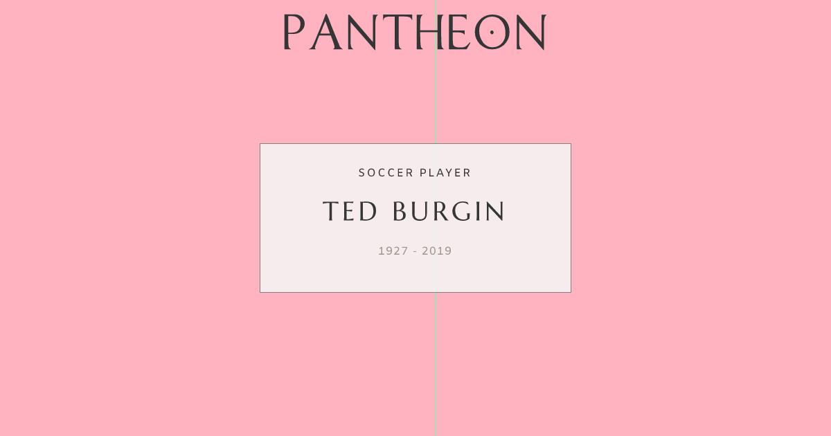 Ted Burgin Biography | Pantheon