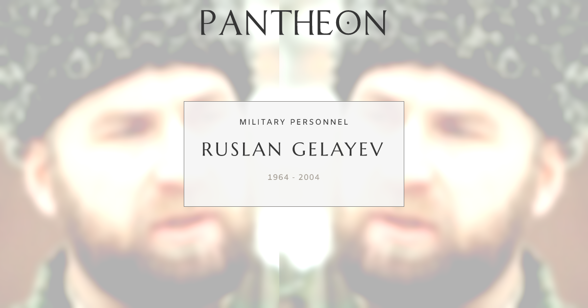 Ruslan Gelayev Biography | Pantheon
