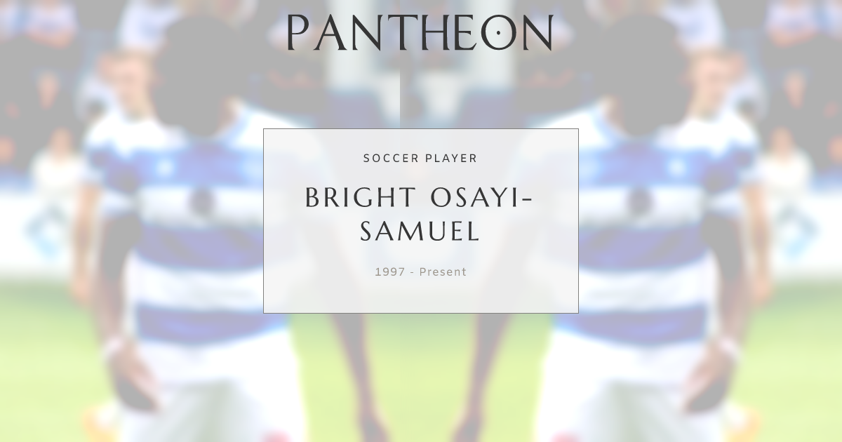 Bright Osayi-Samuel Biography | Pantheon