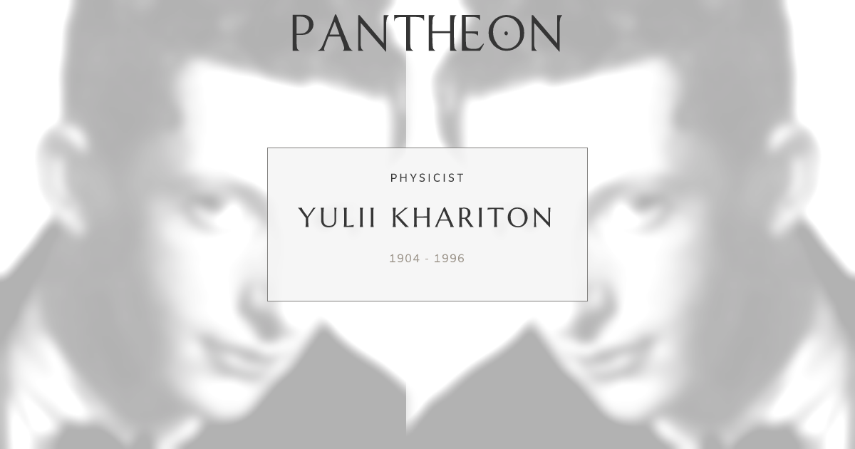 Yulii Khariton Biography | Pantheon