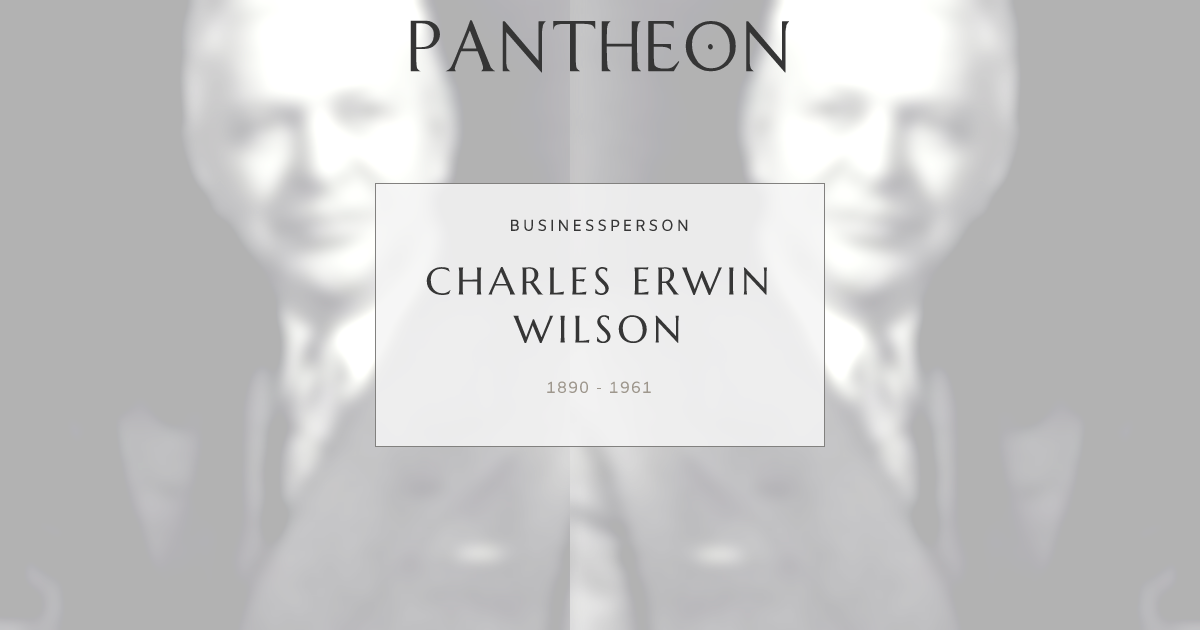 Charles Erwin Wilson Biography | Pantheon