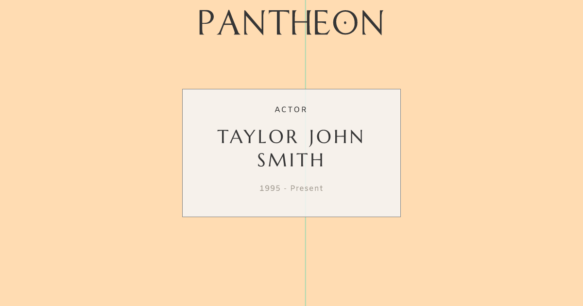 Taylor John Smith Biography | Pantheon