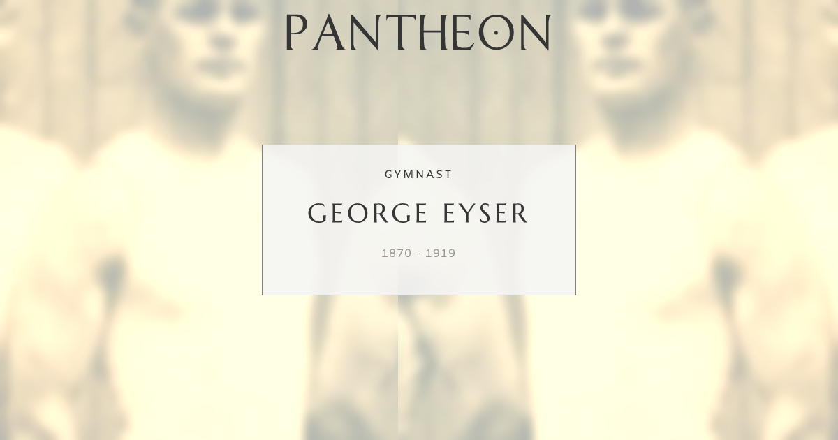 George Eyser Biography | Pantheon