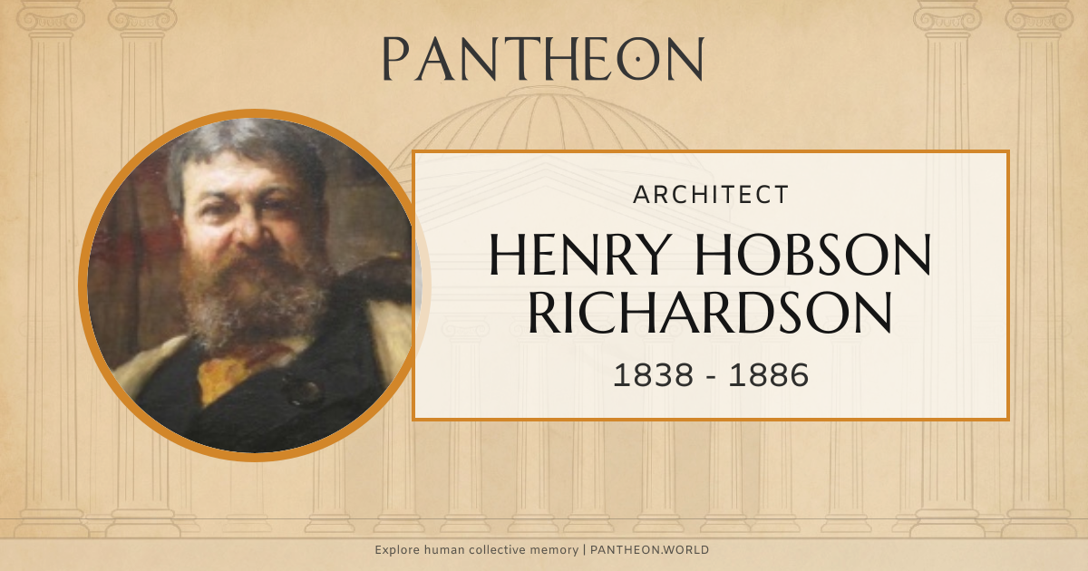 Henry Hobson Richardson Biography | Pantheon