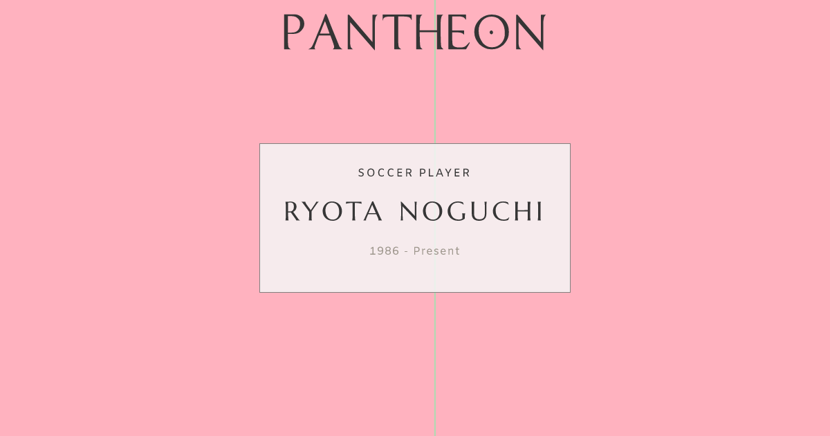Ryota Noguchi Biography | Pantheon