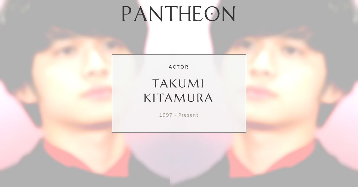 Takumi Kitamura Biography | Pantheon